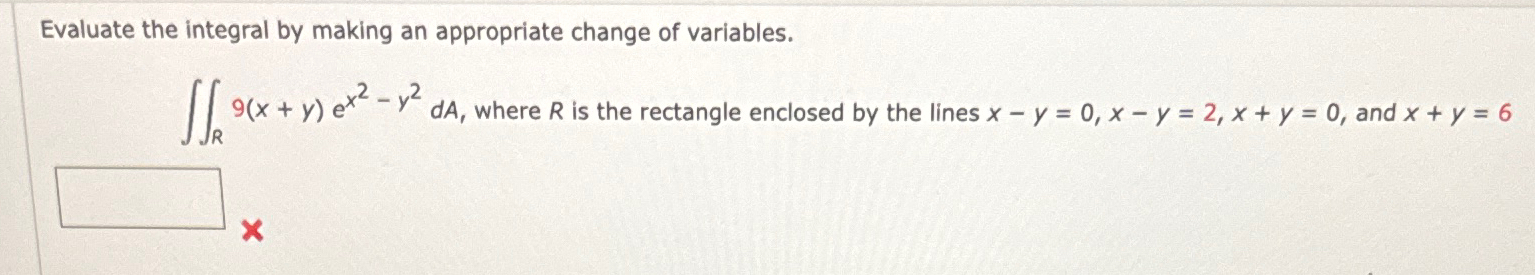 Solved Evaluate the integral by making an appropriate change | Chegg.com