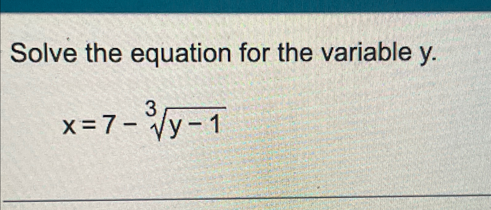 Solved Solve the equation for the variable y.x=7-y-13 | Chegg.com