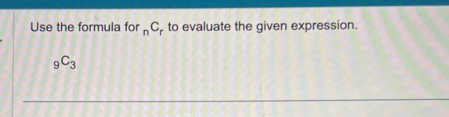 Solved Use the formula for ?nCr ﻿to evaluate the given | Chegg.com