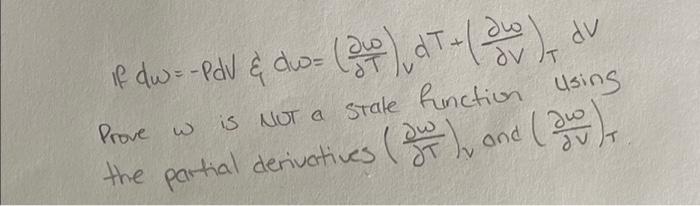 Solved if dw = -Pdv & dw= (dw/dT)v *dT + (dw/dV)t * dv,Prove | Chegg.com