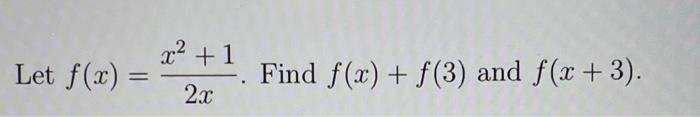 Solved Let f(x)=2xx2+1. Find f(x)+f(3) and f(x+3). | Chegg.com