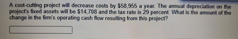 Solved A cost-cutting project will decrease costs by $58,955 | Chegg.com