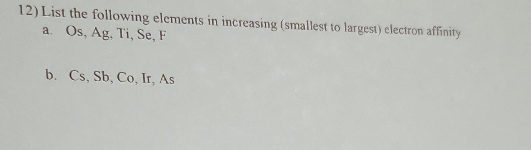 Solved 12) List the following elements in increasing | Chegg.com