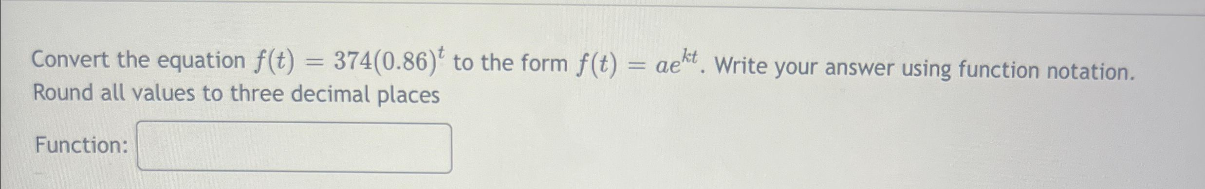 Solved Convert the equation f(t)=374(0.86)t ﻿to the form | Chegg.com