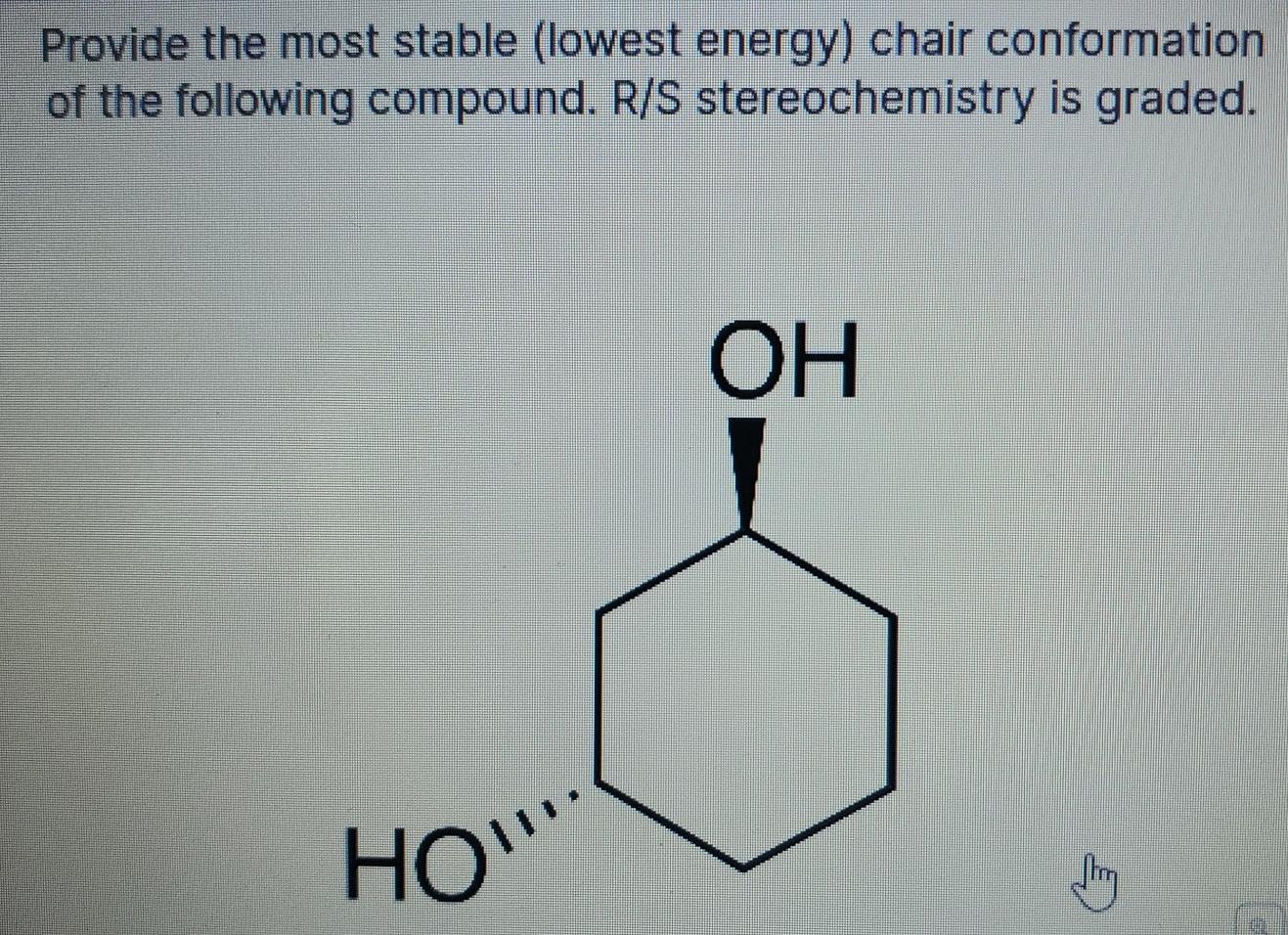 Solved Provide the most stable (lowest energy) chair | Chegg.com