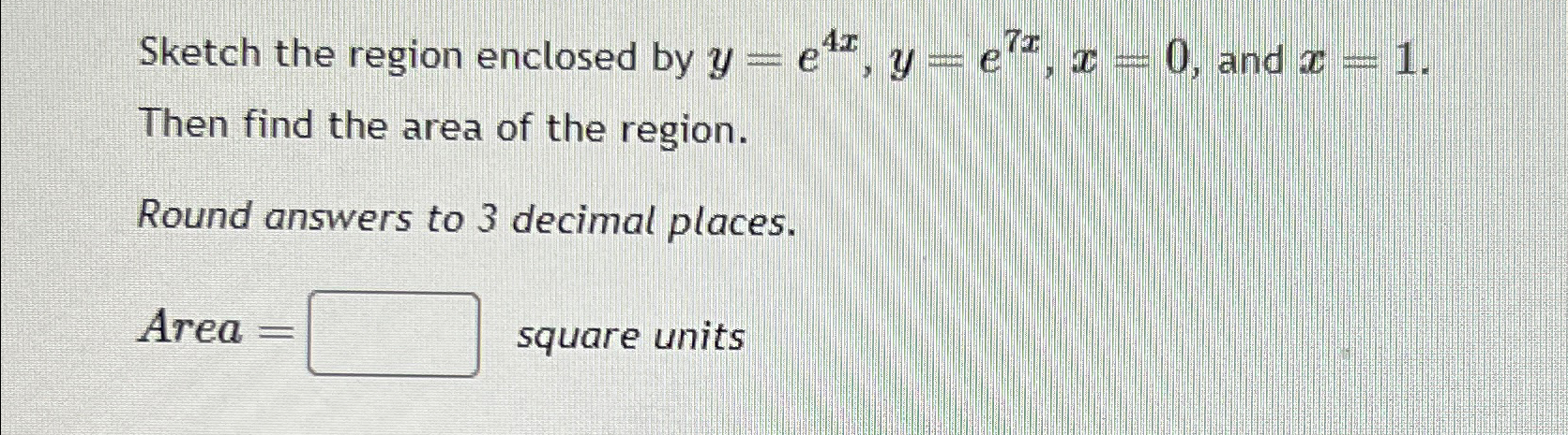 Solved Sketch The Region Enclosed By Y E4x Y E7x X 0 ﻿and