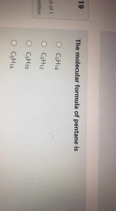 Solved 19 The molecular formula of pentane is O C5H14 ut of | Chegg.com