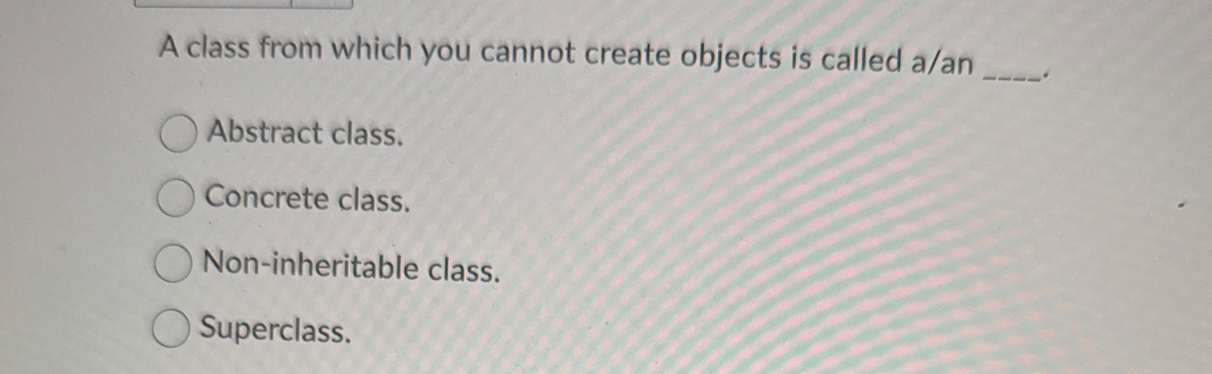 Solved A class from which you cannot create objects is | Chegg.com