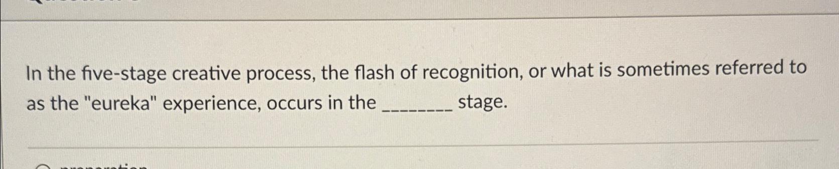 Solved In the five-stage creative process, the flash of | Chegg.com