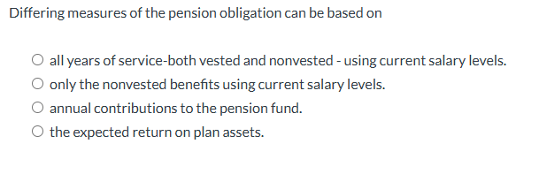 Solved Differing measures of the pension obligation can be | Chegg.com