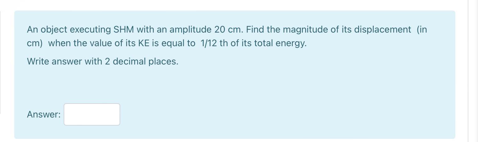 Solved An object executing SHM with an amplitude 20cm. ﻿Find | Chegg.com