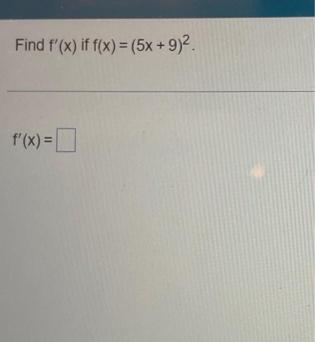 Solved Find f′(x) if f(x)=(5x+9)2 f′(x)= | Chegg.com