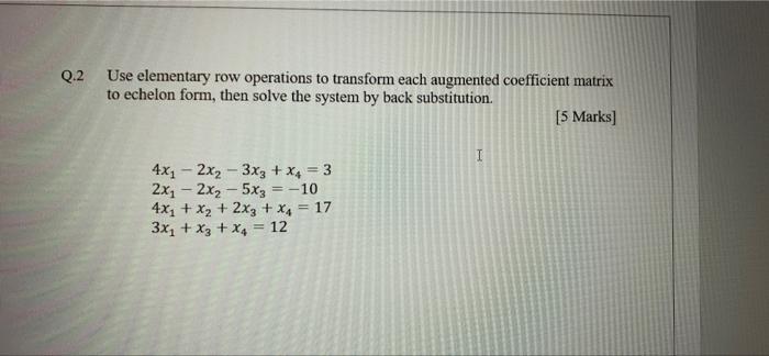 Solved Q.2 Use elementary row operations to transform each | Chegg.com