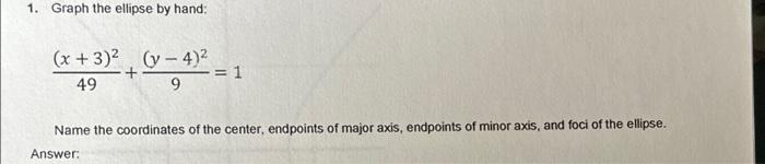 Solved 1. Graph the ellipse by hand: (x+3)² (y-4)² 49 9 + = | Chegg.com