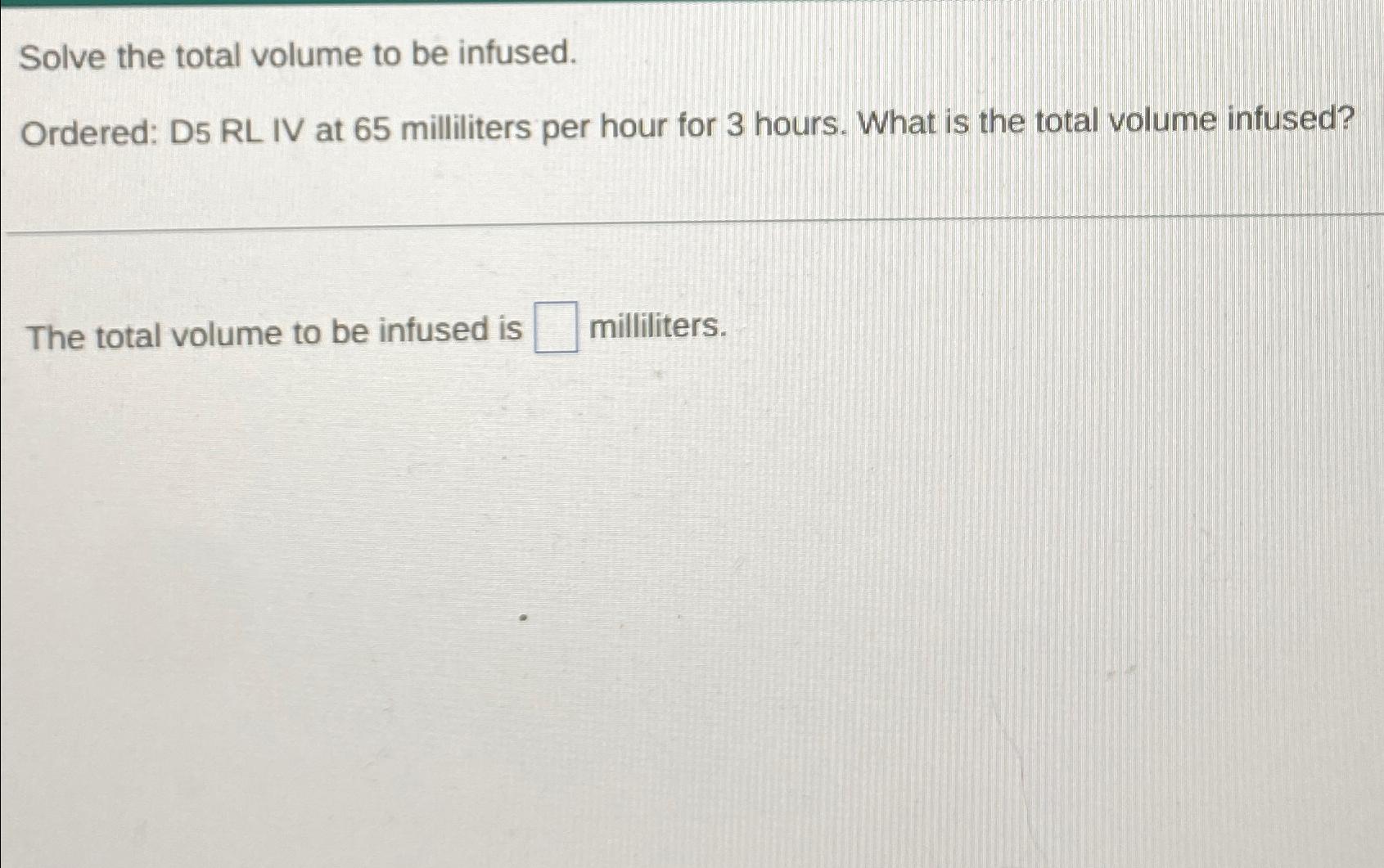 Solved Solve the total volume to be infused.Ordered: D5 ﻿RL | Chegg.com