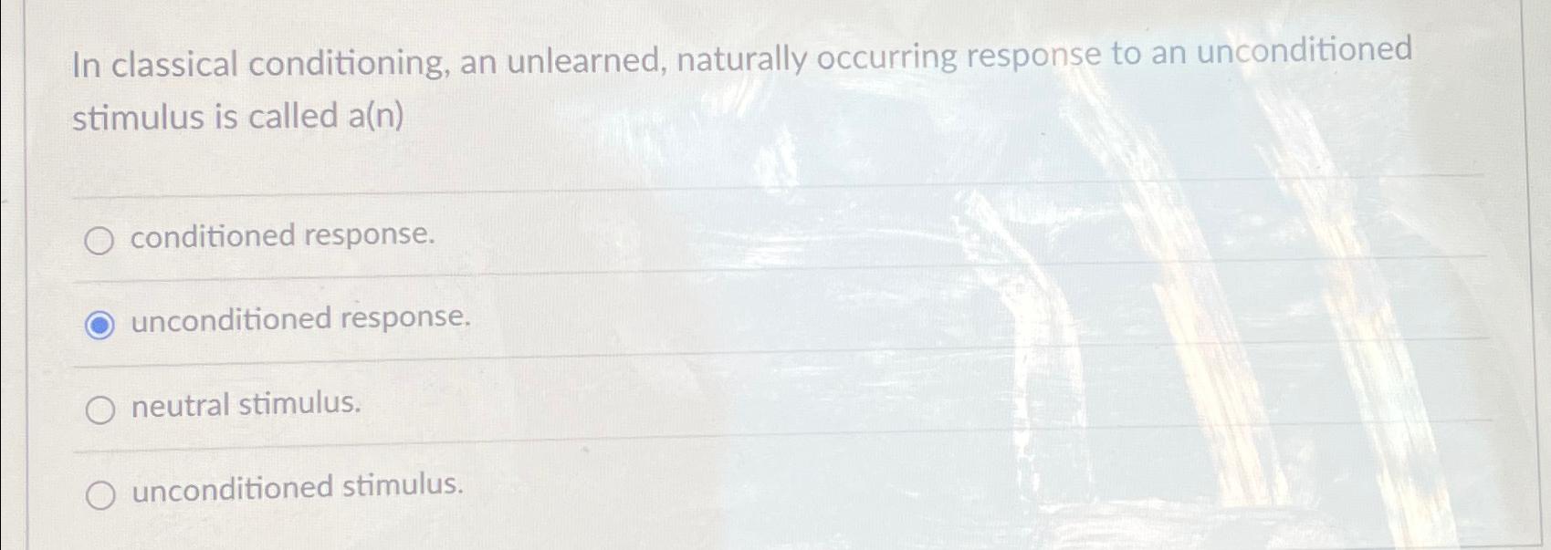 Solved In classical conditioning, an unlearned, naturally | Chegg.com