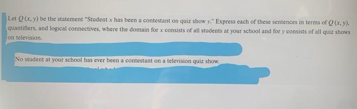 Solved Let Q(x, y) be the statement "Student x has been a | Chegg.com
