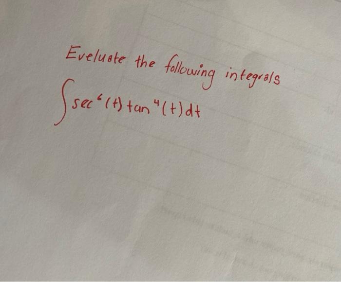 Solved Eveluate the following integrals sec* (t) tan Solved Eveluate the following integrals sec* (t) tan
