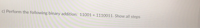 Solved c) Perform the following binary addition: 11001 + | Chegg.com