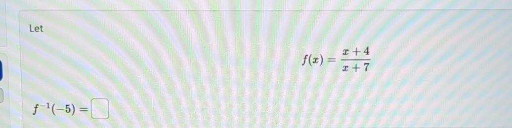 Solved Letf(x)=x+4x+7f-1(-5)= | Chegg.com