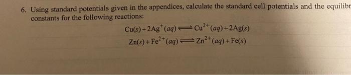 Solved 6. Using standard potentials given in the appendices, | Chegg.com Solved 6. Using standard potentials given in the appendices, | Chegg.com