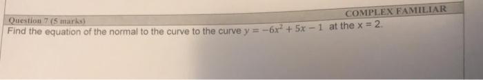 Solved Question 7. (5 marks) Find the equation of the normal | Chegg.com