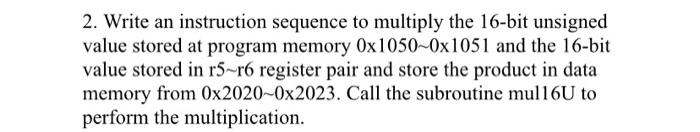 Solved 2. Write an instruction sequence to multiply the 16 | Chegg.com