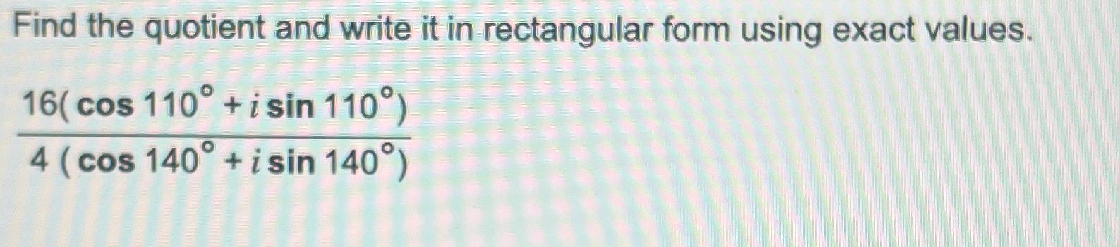 Solved Find the quotient and write it in rectangular form | Chegg.com