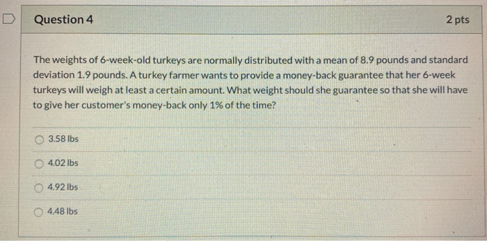 Solved Question 4 2 pts The weights of 6-week-old turkeys | Chegg.com