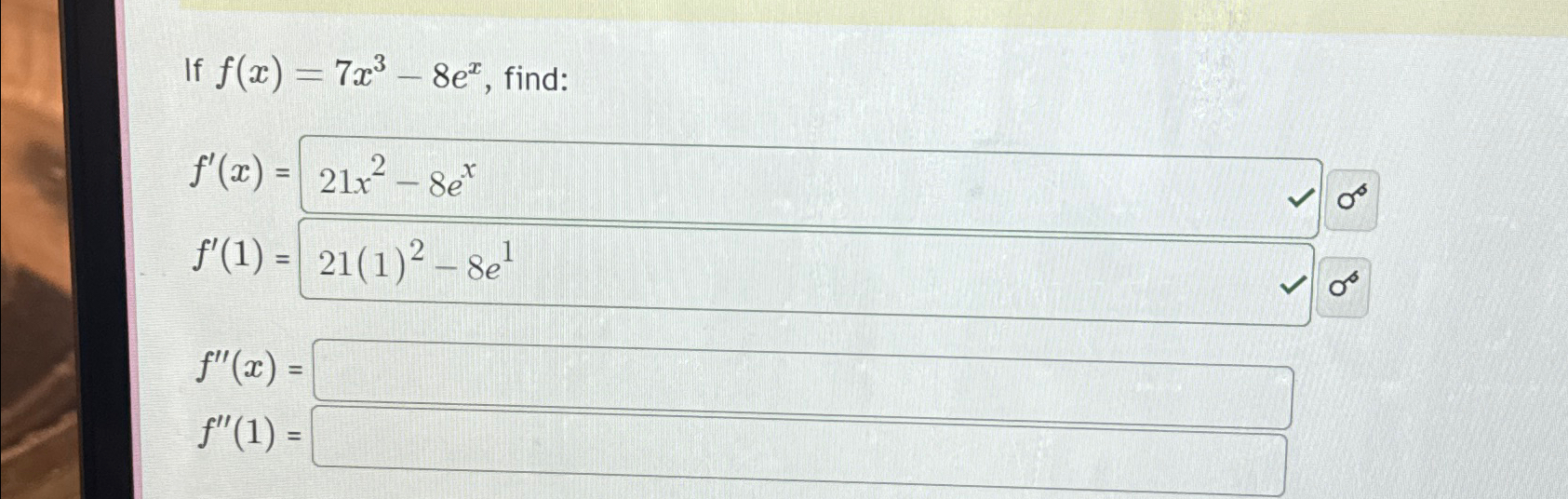 Solved If f(x)=7x3-8ex, ﻿find:f'(x)=f'(1)=2f''(x)=f''(1)= | Chegg.com