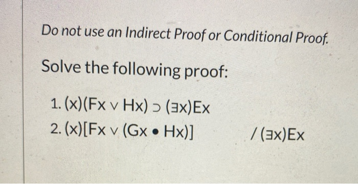 Solved Do not use an Indirect Proof or Conditional Proof. | Chegg.com