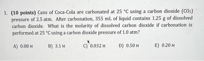 Solved 1. (10 points) Cans of Coca-Cola are carbonated at | Chegg.com