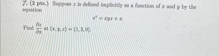 Solved 7. (2 pts.) Suppose z is defined implicitly as a | Chegg.com