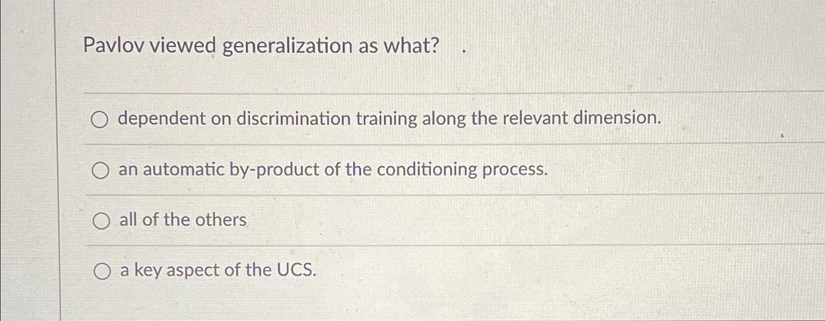 Solved Pavlov viewed generalization as what?dependent on | Chegg.com