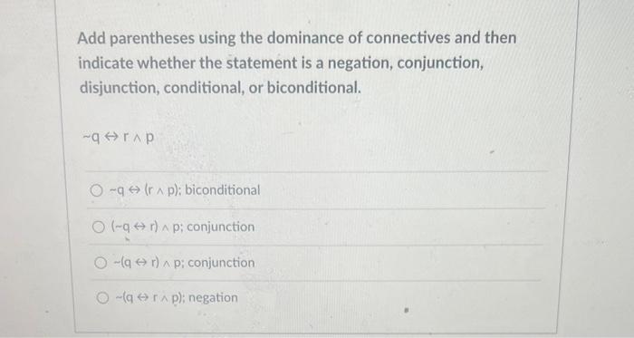 Solved Add parentheses using the dominance of connectives | Chegg.com
