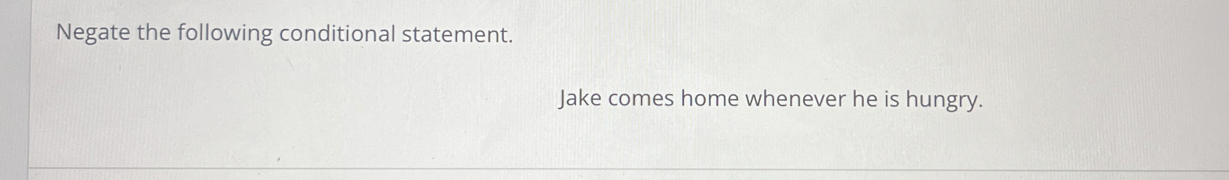 Solved Negate the following conditional statement.Jake comes | Chegg.com