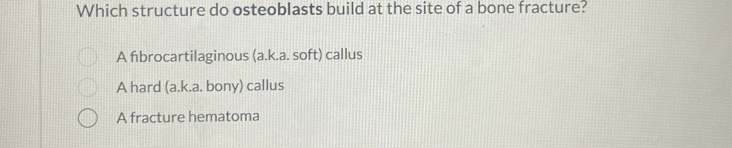 Solved Which structure do osteoblasts build at the site of a | Chegg.com