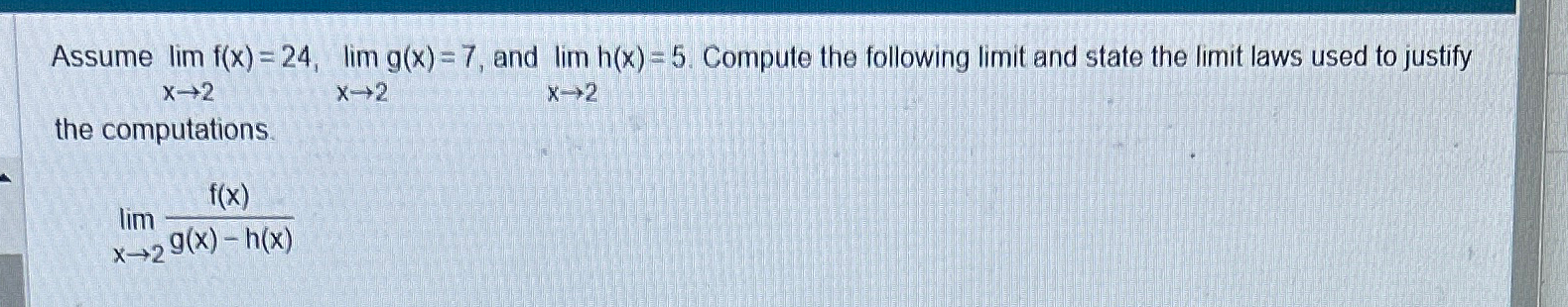 Solved Assume limx→2f(x)=24,limx→2g(x)=7, ﻿and limx→2h(x)=5. | Chegg.com