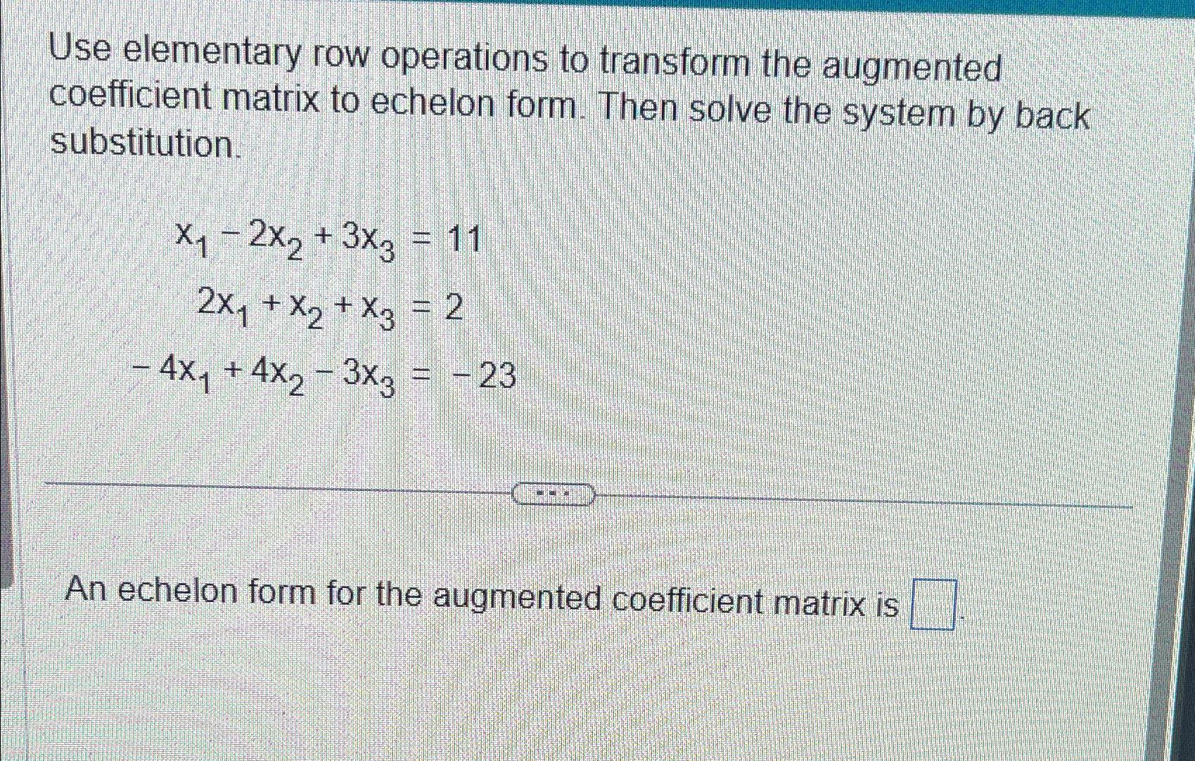 Solved Use elementary row operations to transform the | Chegg.com