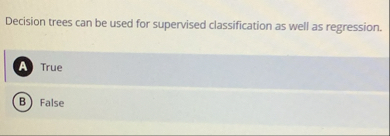 Solved Decision trees can be used for supervised | Chegg.com