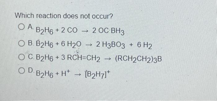 Solved Which reaction does not occur? A. B2H6+2CO→2OC⋅BH3 B. | Chegg.com