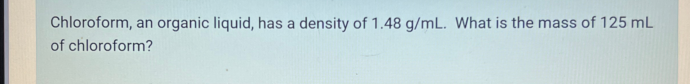 Solved Chloroform, an organic liquid, has a density of | Chegg.com