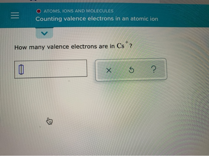 Solved O ATOMS, IONS AND MOLECULES Counting valence | Chegg.com