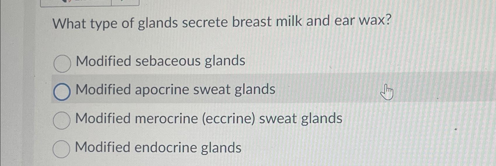 Solved What type of glands secrete breast milk and ear | Chegg.com