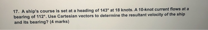Solved 17. A ship's course is set at a heading of 143 at 18 | Chegg.com