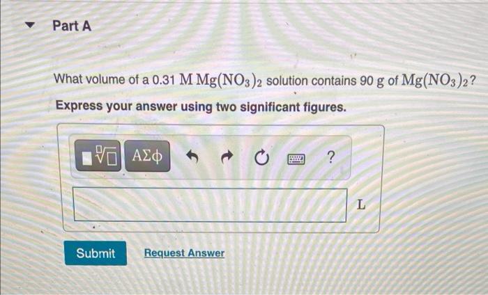Solved Part A What volume of a 0.31 M Mg(NO3)2 solution | Chegg.com