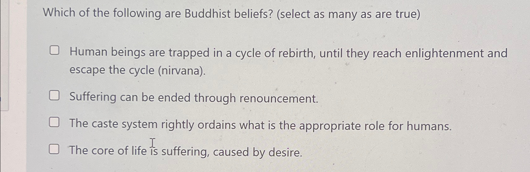 Solved Which of the following are Buddhist beliefs? (select | Chegg.com