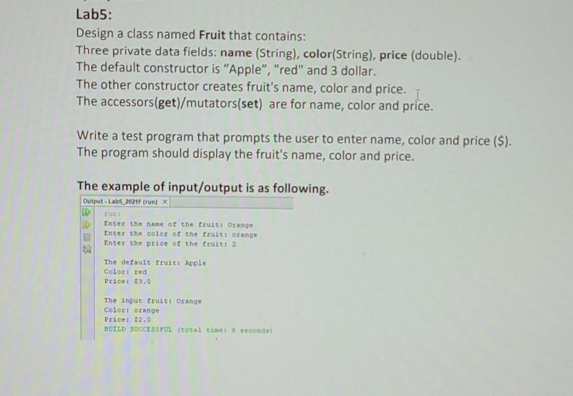 Solved Lab5: Design a class named Fruit that contains: Three | Chegg.com
