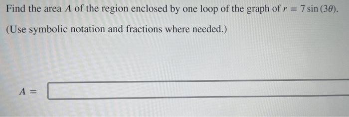 Solved Find the area \\( A \\) of the region enclosed by one | Chegg.com