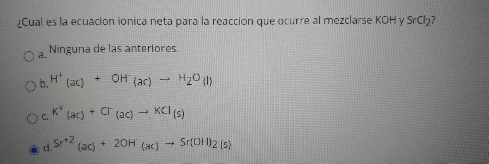 Solved O b. (ac) ¿Cual es la ecuacion ionica neta para la | Chegg.com